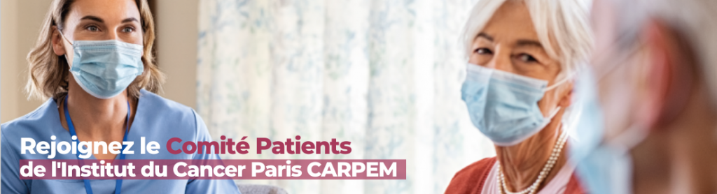 Le Comité Patients de l'Institut du Cancer Paris CARPEM - Institut du ...